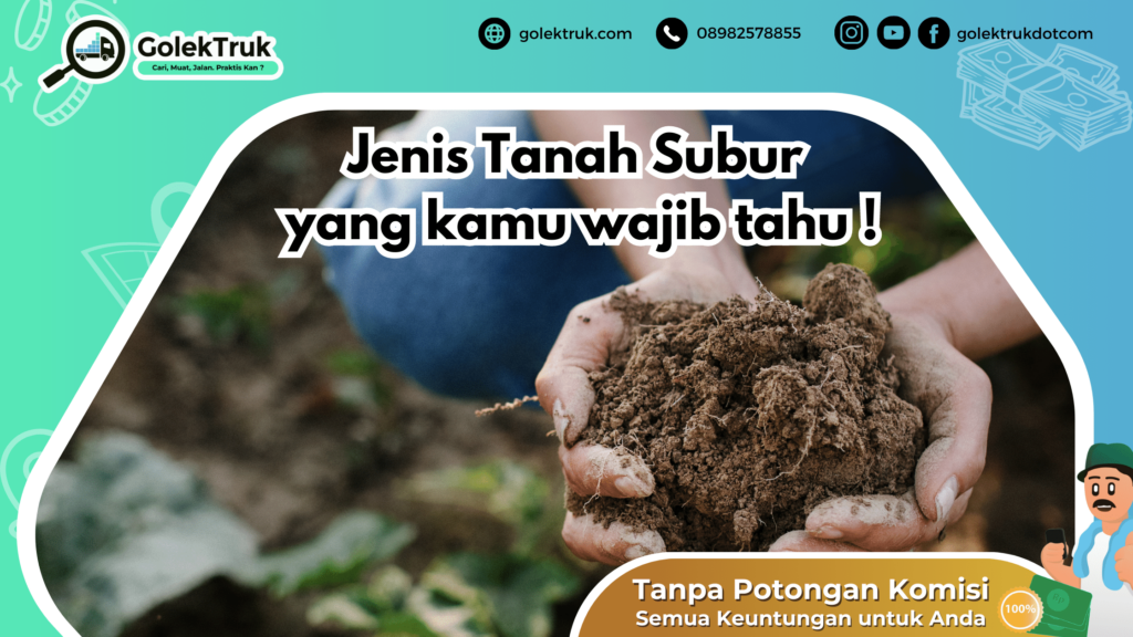 Jenis Tanah Subur Yang Kamu Wajib Tahu! - GolekTruk.com Blog